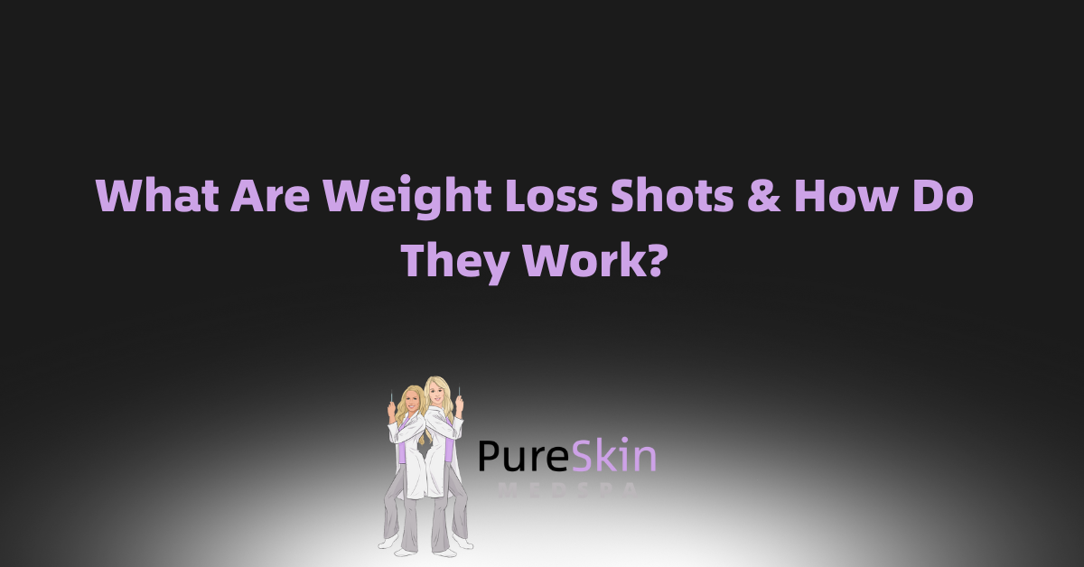Pure Skin: What Are Weight Loss Shots & How Do They Work?