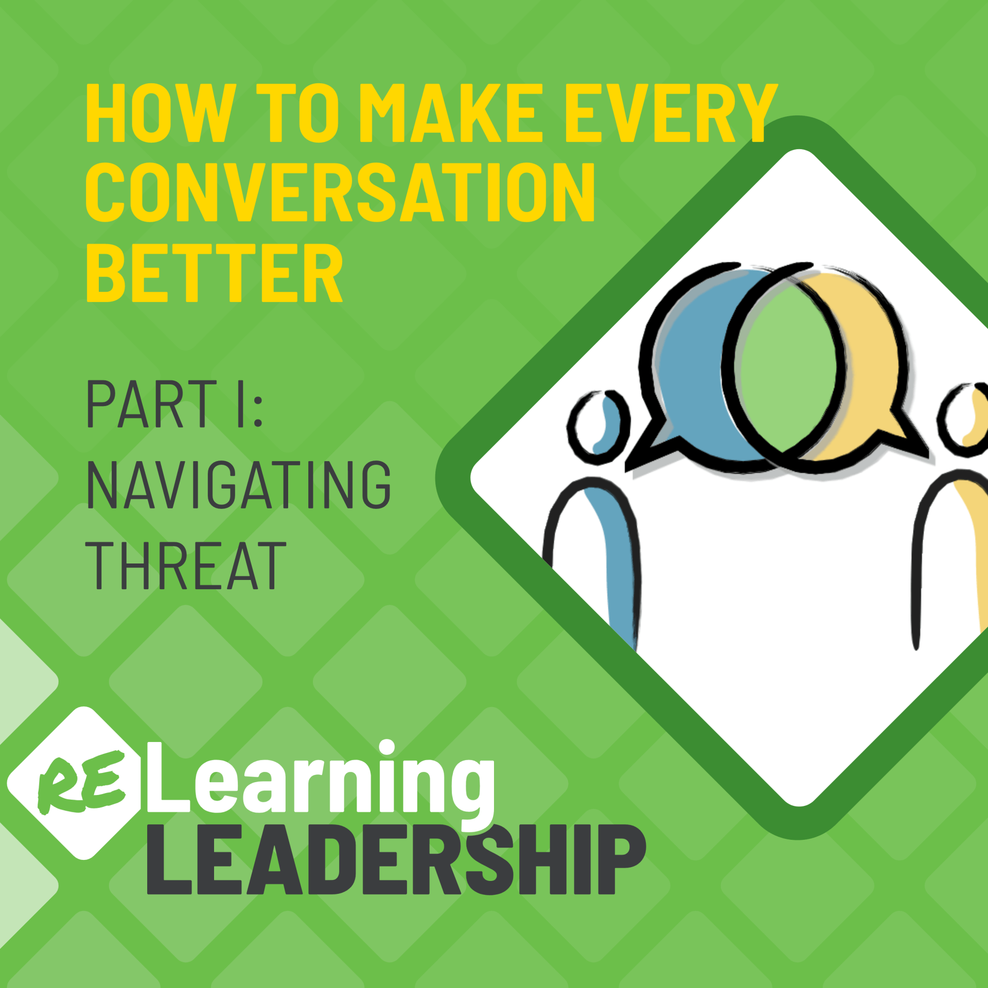 29: How to Make Every Conversation Better Pt 1: Navigating Threat