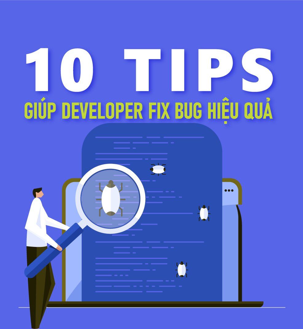 10 TIPS GIÚP DEVELOPER FIX BUG HIỆU QUẢ