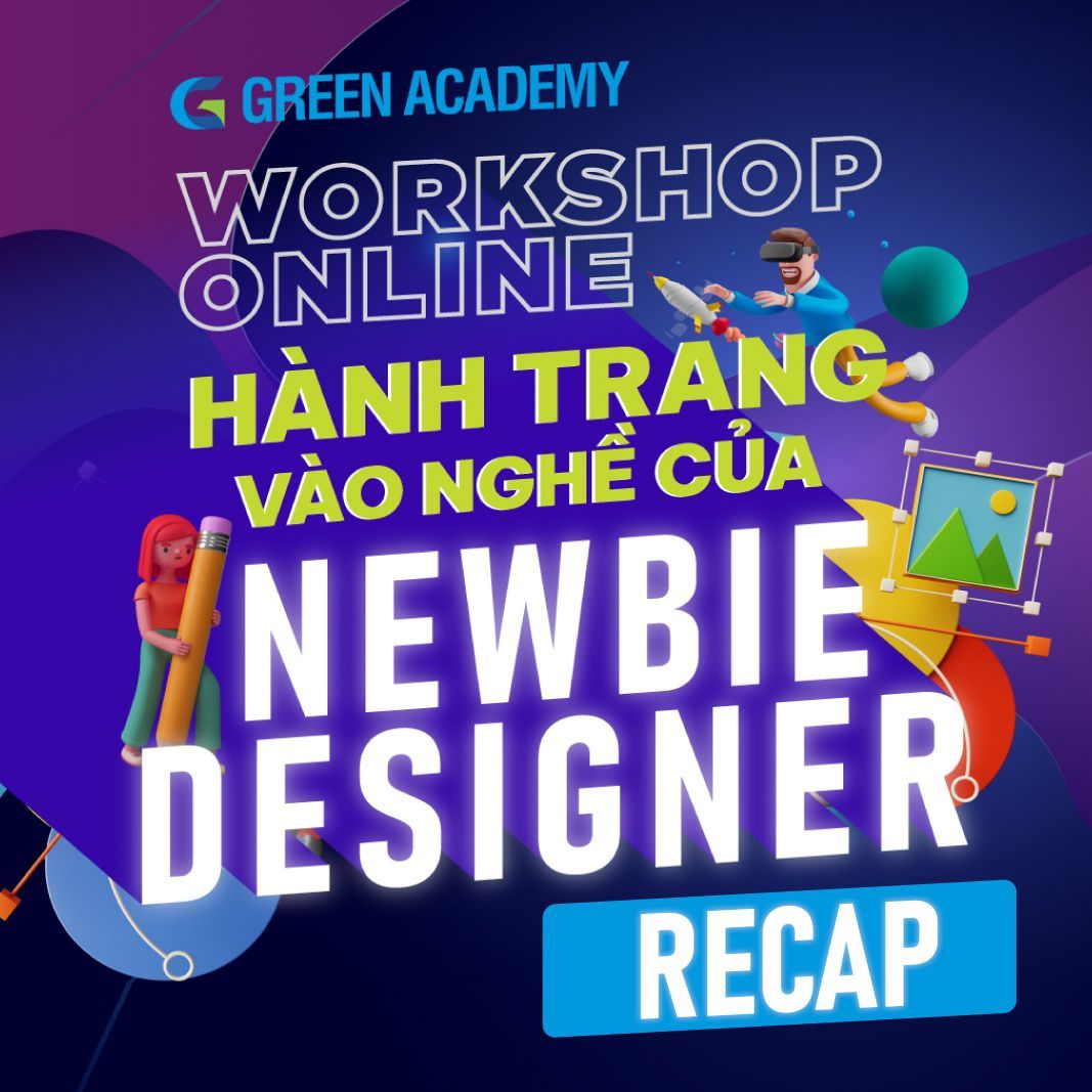 RECAP WORKSHOP 15.07.2023: HÀNH TRANG VÀO NGHỀ CHO NEWBIE DESIGN