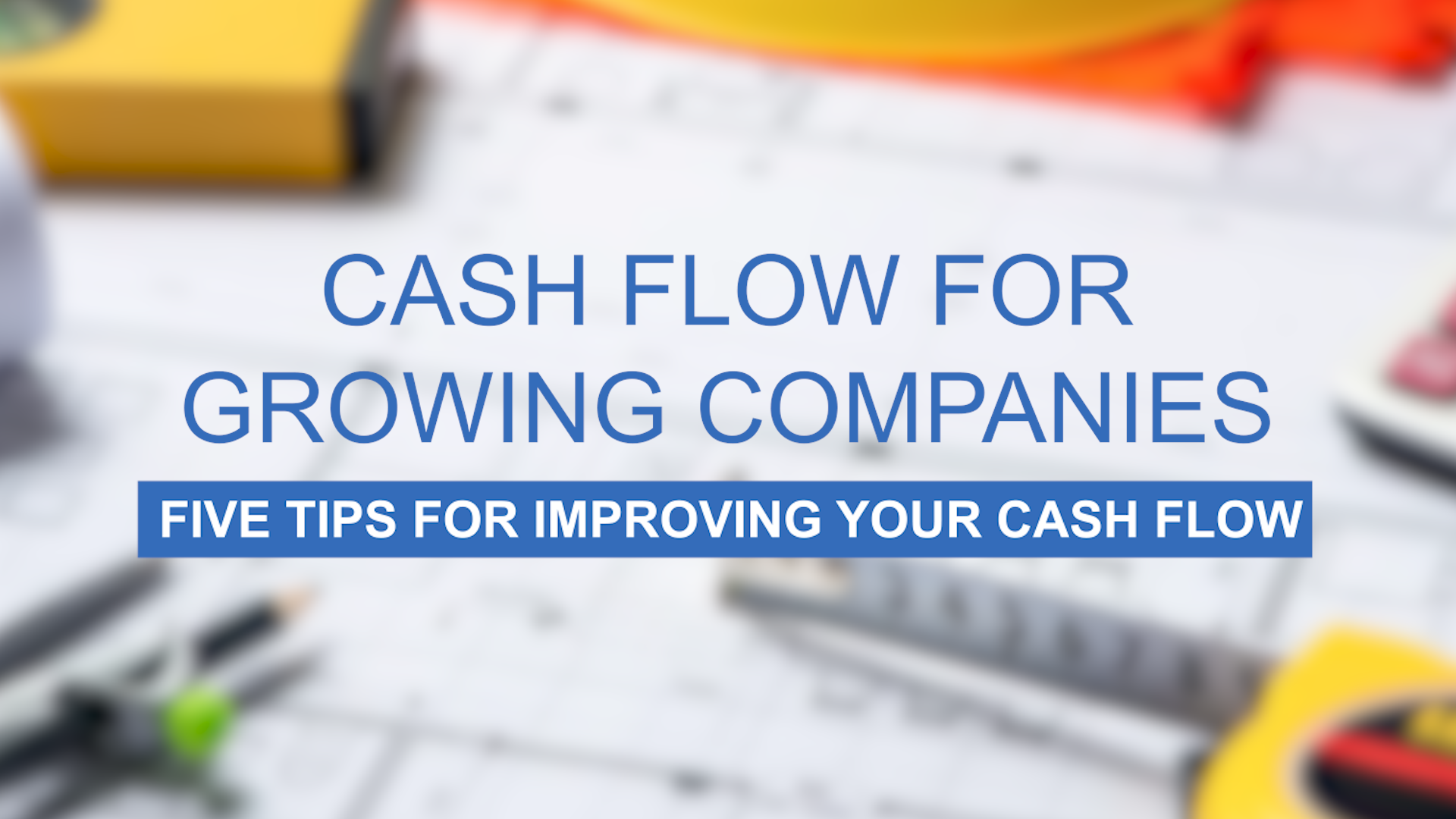 5 Tips to Have Better Cash Flow For Your Construction Company