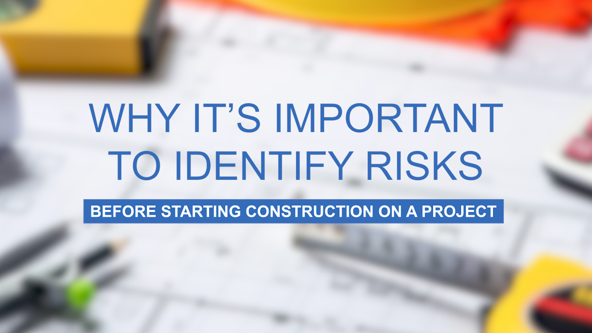 The Importance of Identifying Risk During Pre-Construction The Importance of Identifying Risk During Pre-Construction