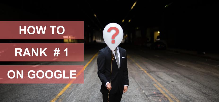 How to Rank #1 on Google