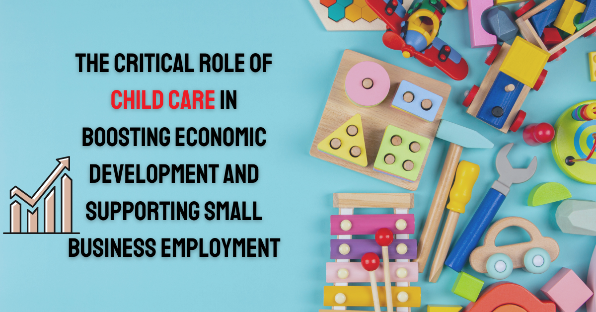 The Critical Role of Child Care in Boosting Economic Development and ...