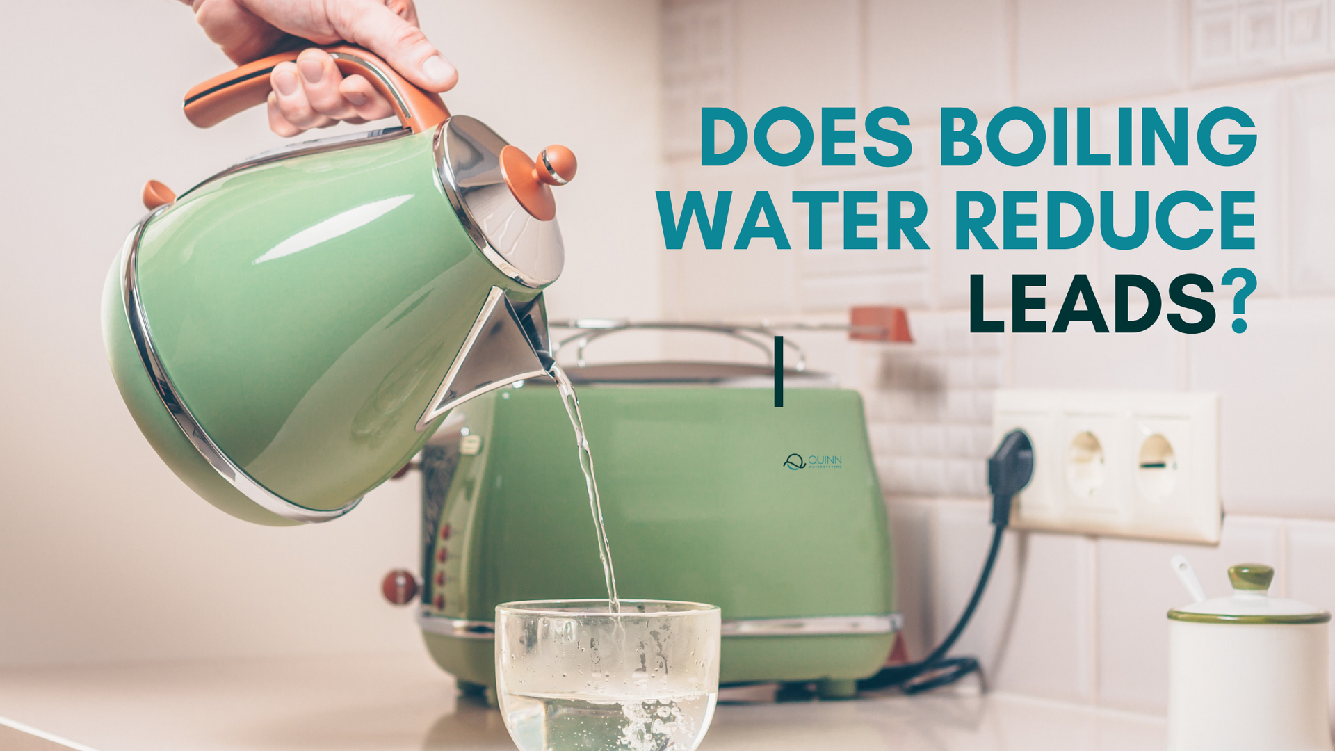 Does Boiling Water Reduce Leads? | Quinn Water Systems
