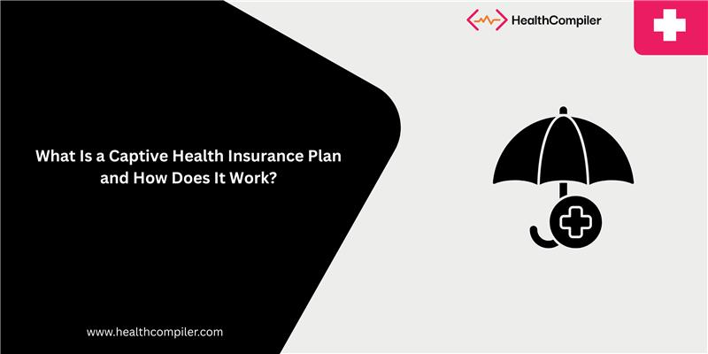 What Is Captive Insurance & How Captive Health Plans Work