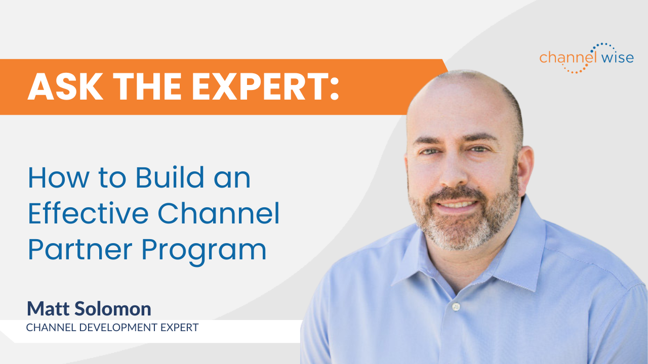 How to Build an Effective Channel Partner Program with Matt Solomon