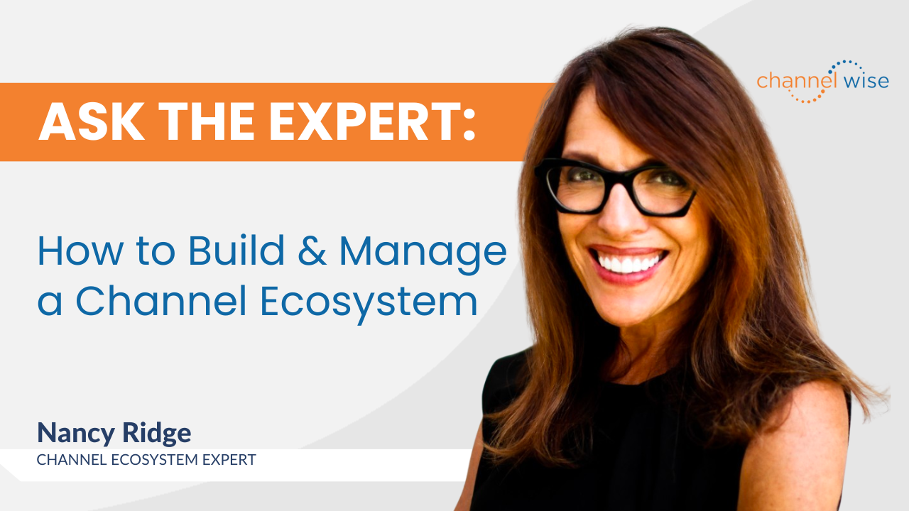 How to Build & Manage a Channel Ecosystem with Nancy Ridge