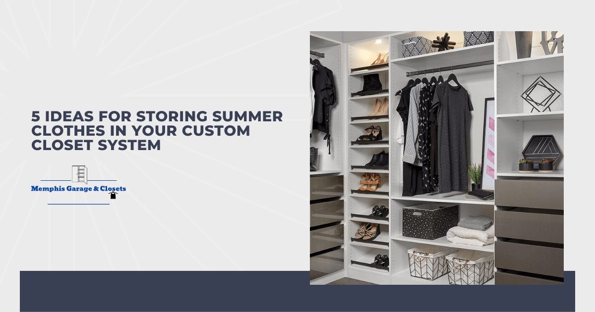 Ideas for Storing Summer Clothes in Your Custom Closet System