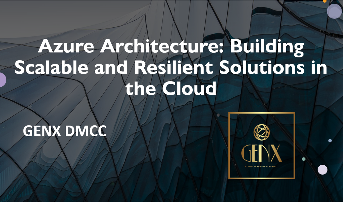 Azure Architecture: Building Scalable and Resilient Solutions in the Cloud Azure Architecture: Building Scalable and Resilient Solutions in the Cloud