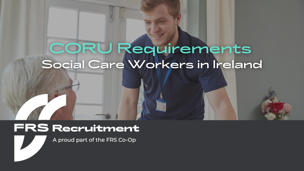 CORU Requirements for Social Care Workers in Ireland | FRS Recruitment