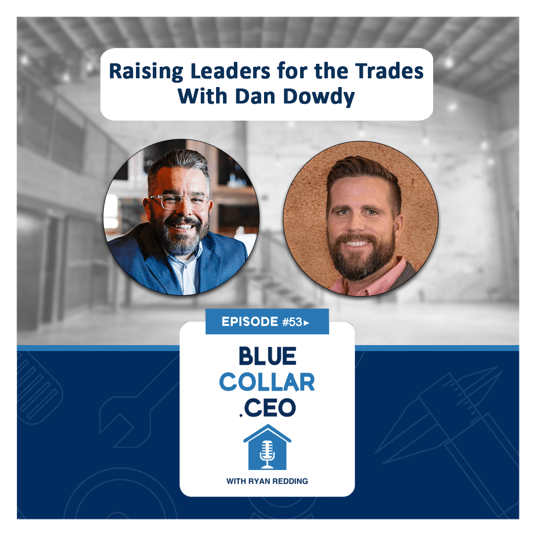 Raising Leaders for the Trades With Dan Dowdy