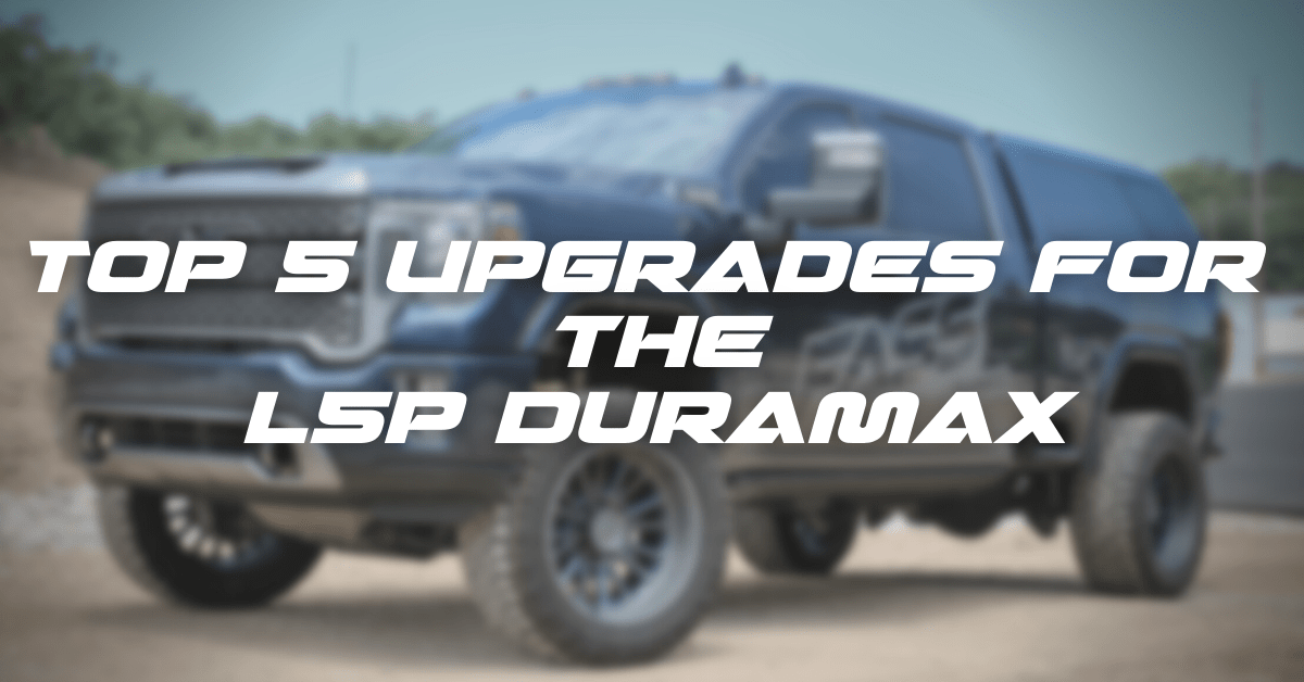 The Top 5 Upgrades for the L5P Duramax