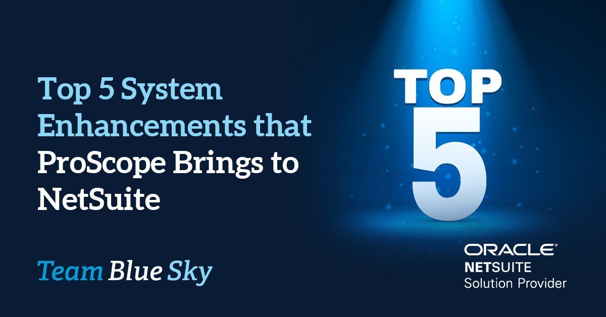 Top 5 System Enhancements that ProScope Brings to NetSuite