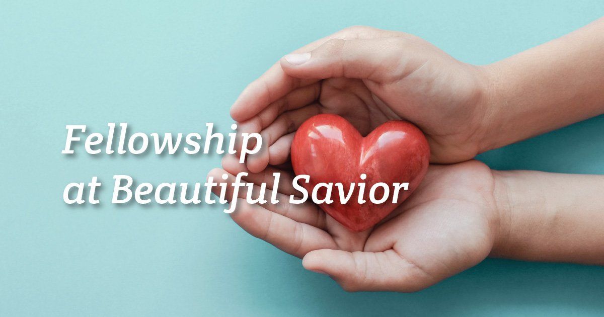 Fellowship Opportunities at Beautiful Savior Lutheran Church
