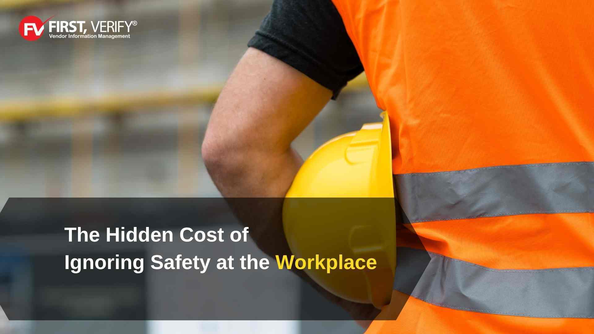 The Hidden Cost of Ignoring Safety at the Workplace - FIRST, VERIFY
