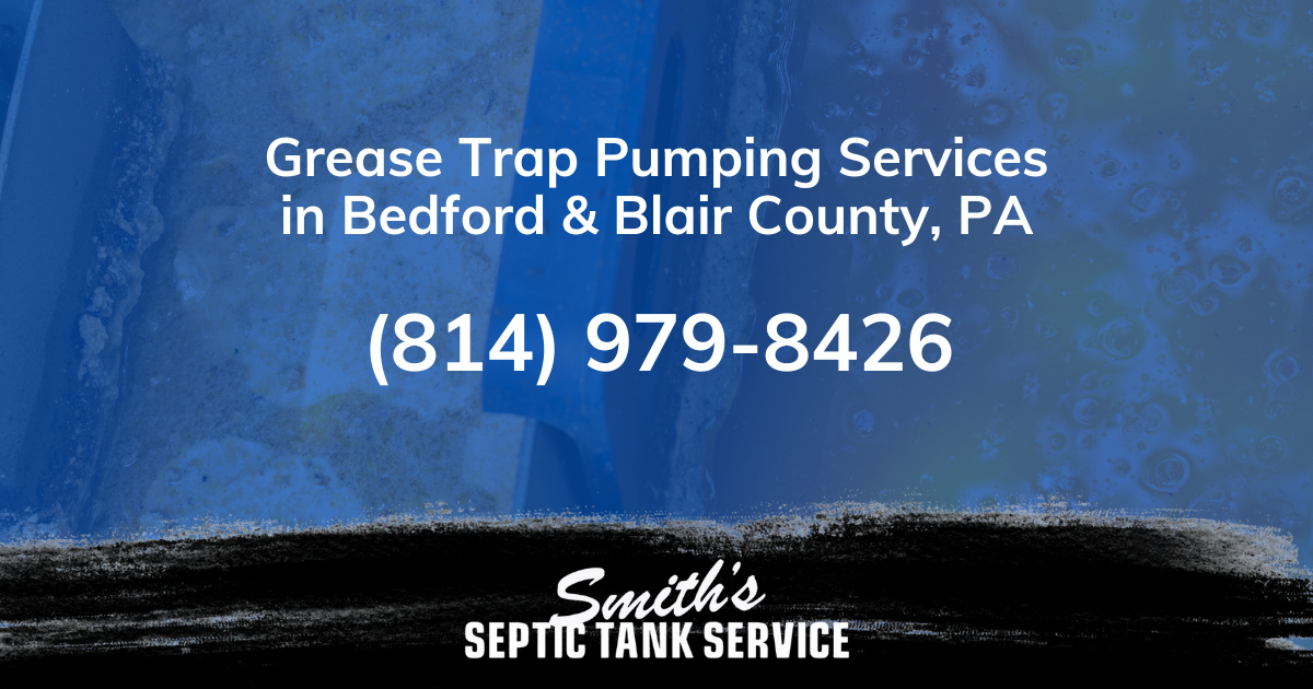 Grease Trap Pumping Services in Bedford, Blair and Centre County, PA