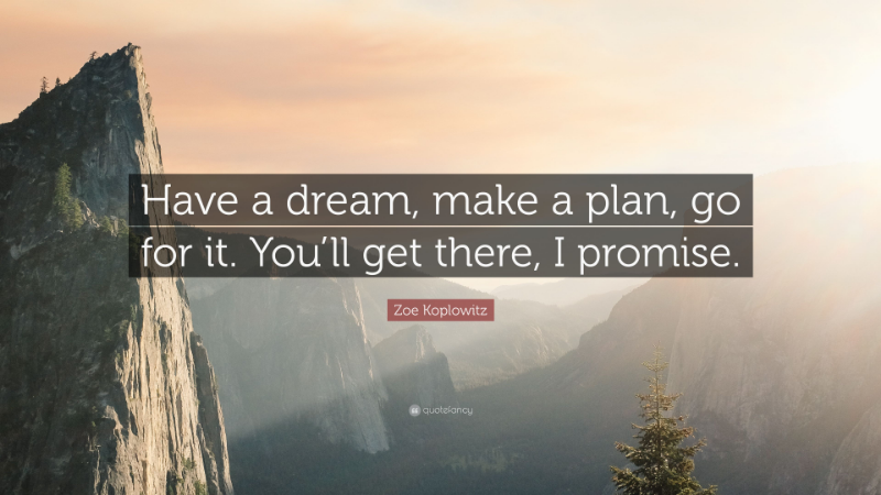 Dream it. Plan it. Get it!