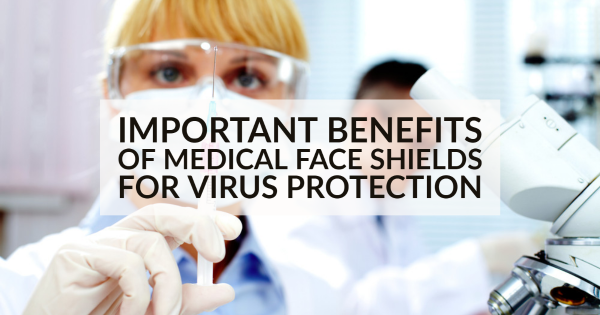 Important Benefits Of Medical Face Shields For Virus Protection