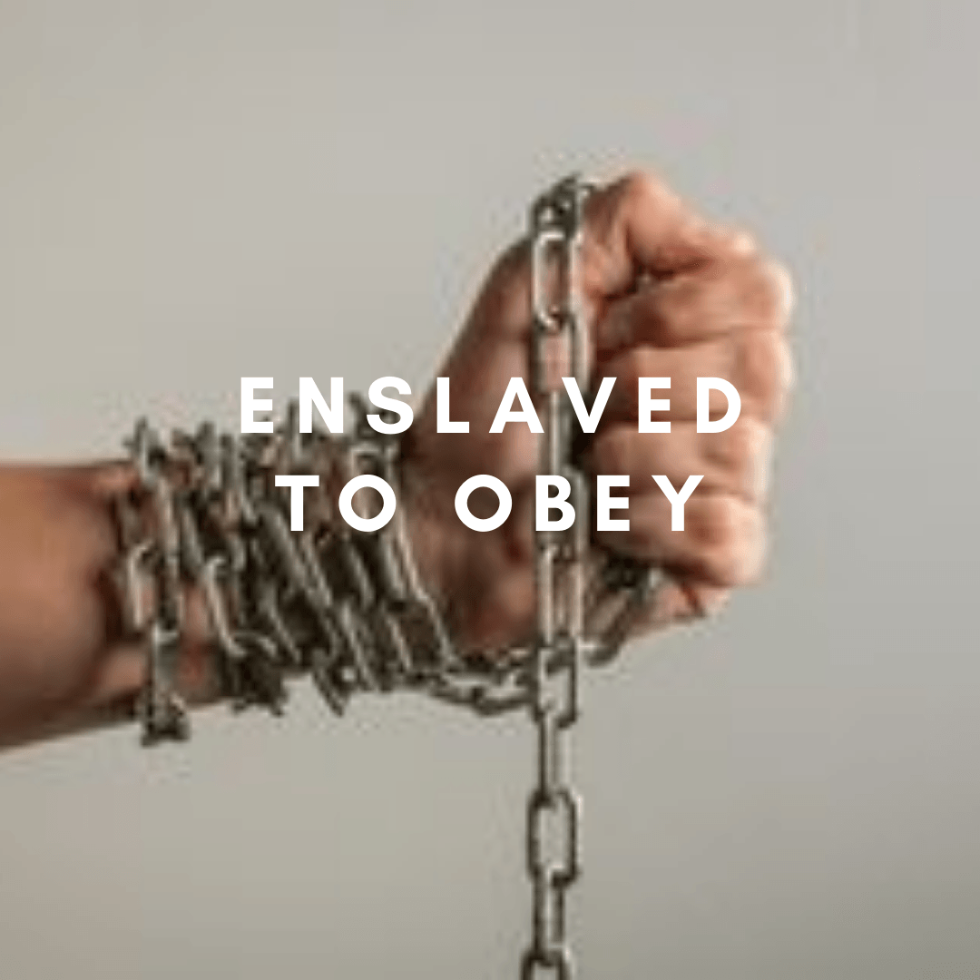 Enslaved to Obey