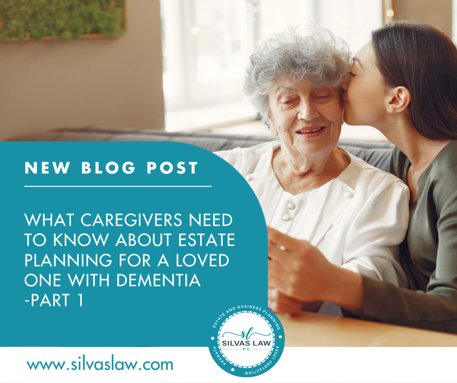What Caregivers Need to Know About Estate Planning for a Loved One With Dementia - Part 1