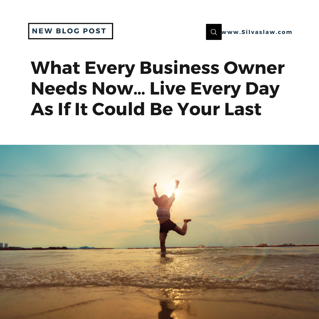 Every Business Owner Needs Now Live Every Day As If Its Your Last