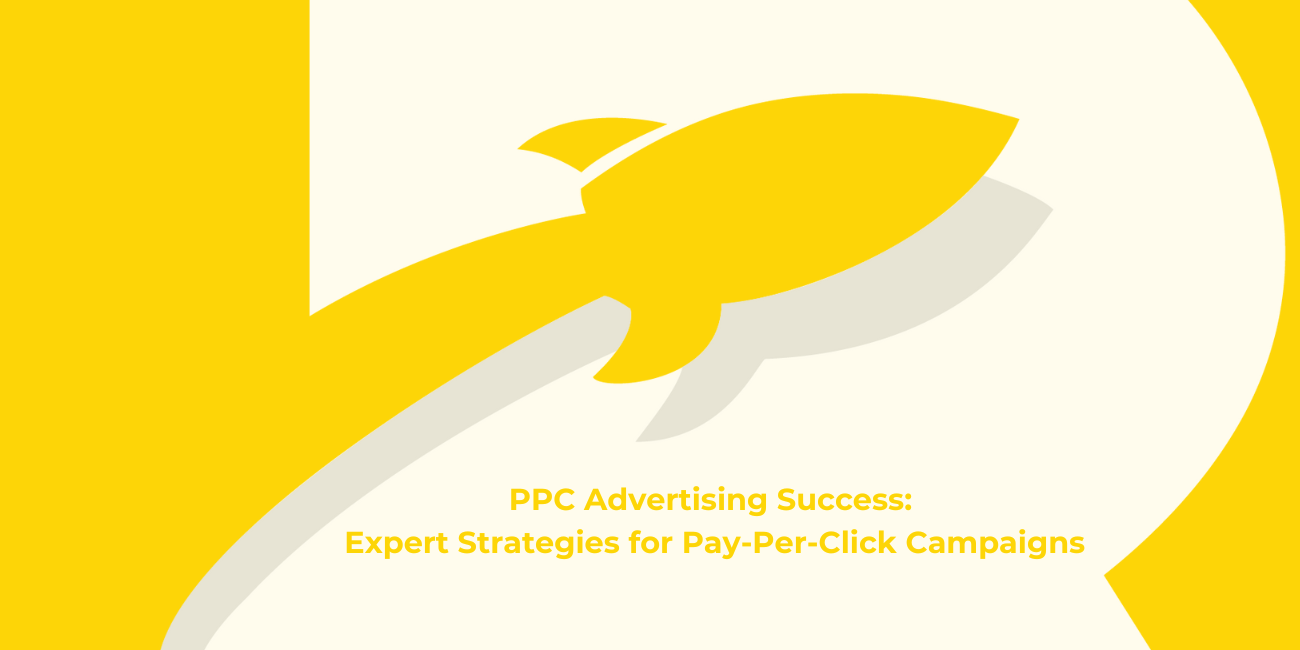 PPC Advertising Success: Expert Strategies for Pay-Per-Click Campaigns