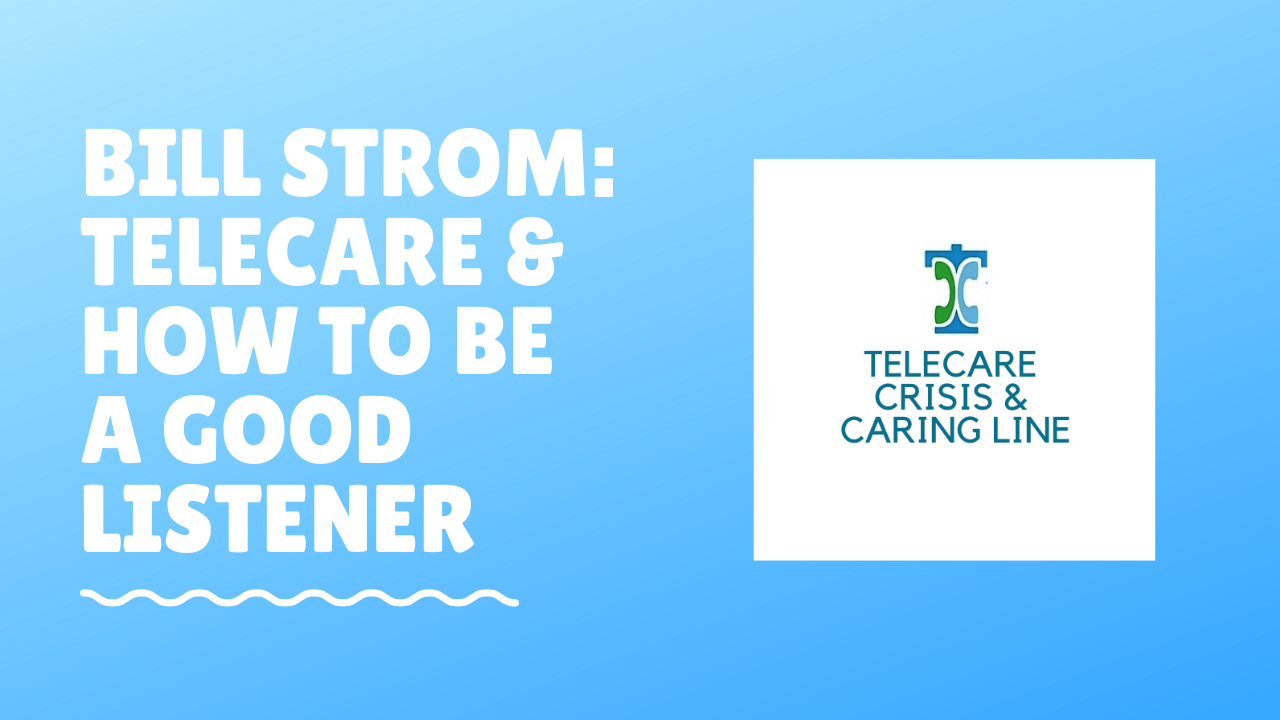 Bill Strom: Telecare and How to be a Good Listener