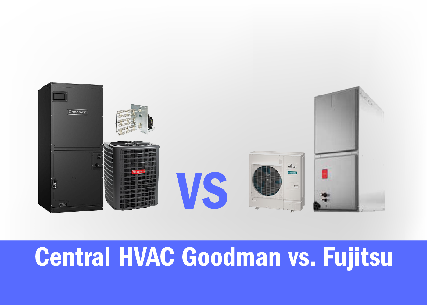 Choosing the Right Central Air Conditioning System: Fujitsu vs. Goodman