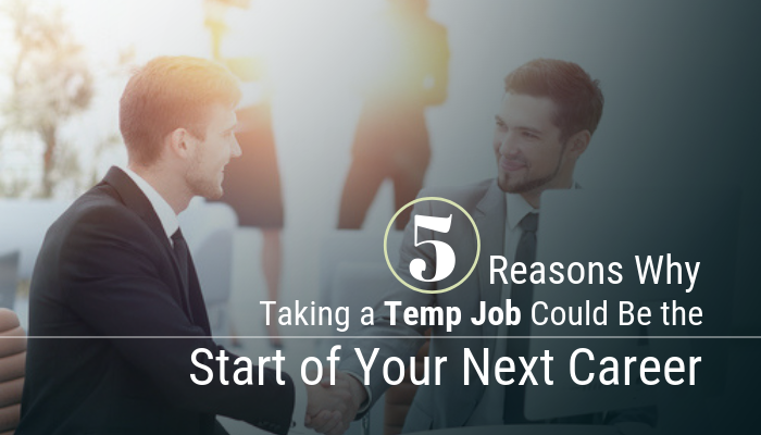 5 Reasons Why Taking a Temp Job Could Be the Start of Your Next Career