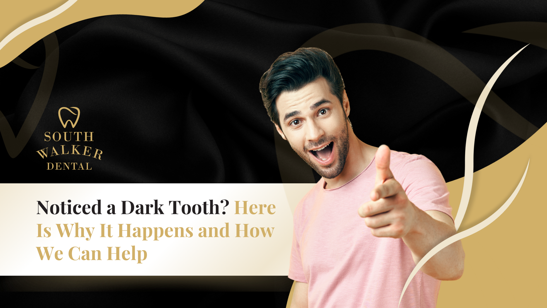 Noticed a Dark Tooth? Here is Why It Happens and How We Can Help