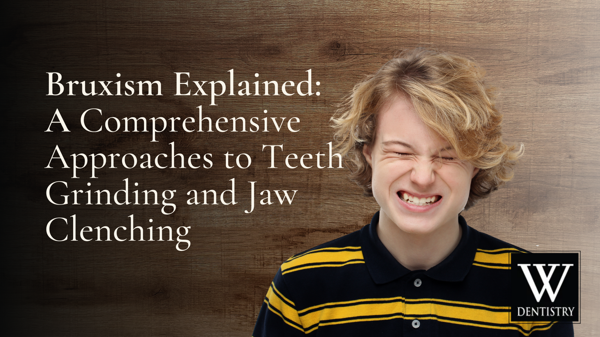 Bruxism Explained: A Comprehensive Approaches to Teeth Grinding and Jaw ...
