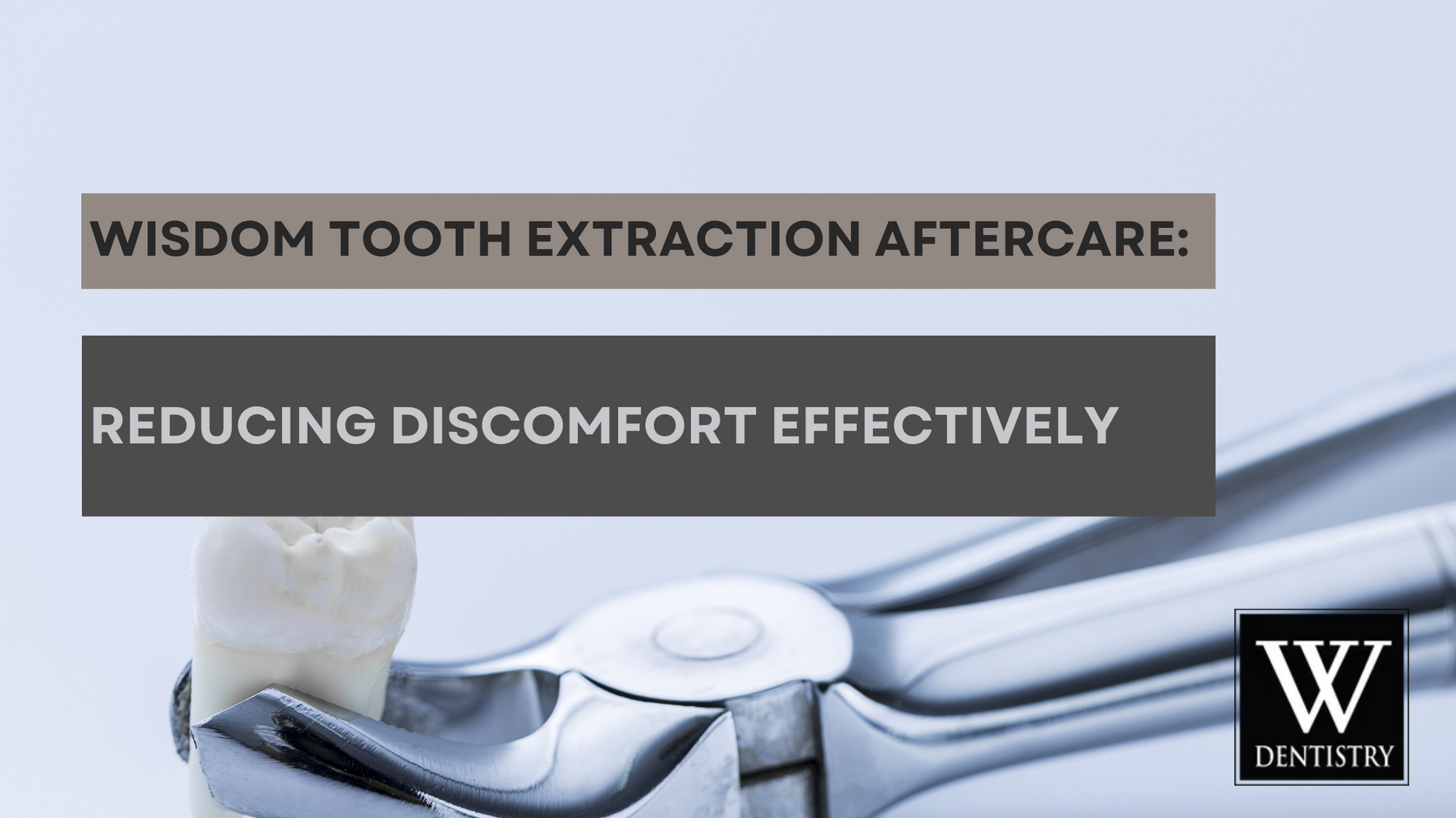 Wisdom Tooth Extraction Aftercare: Reducing Discomfort Effectively