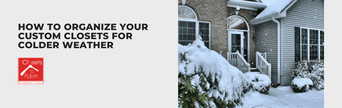 How to Organize Your Custom Closets for Colder Weather