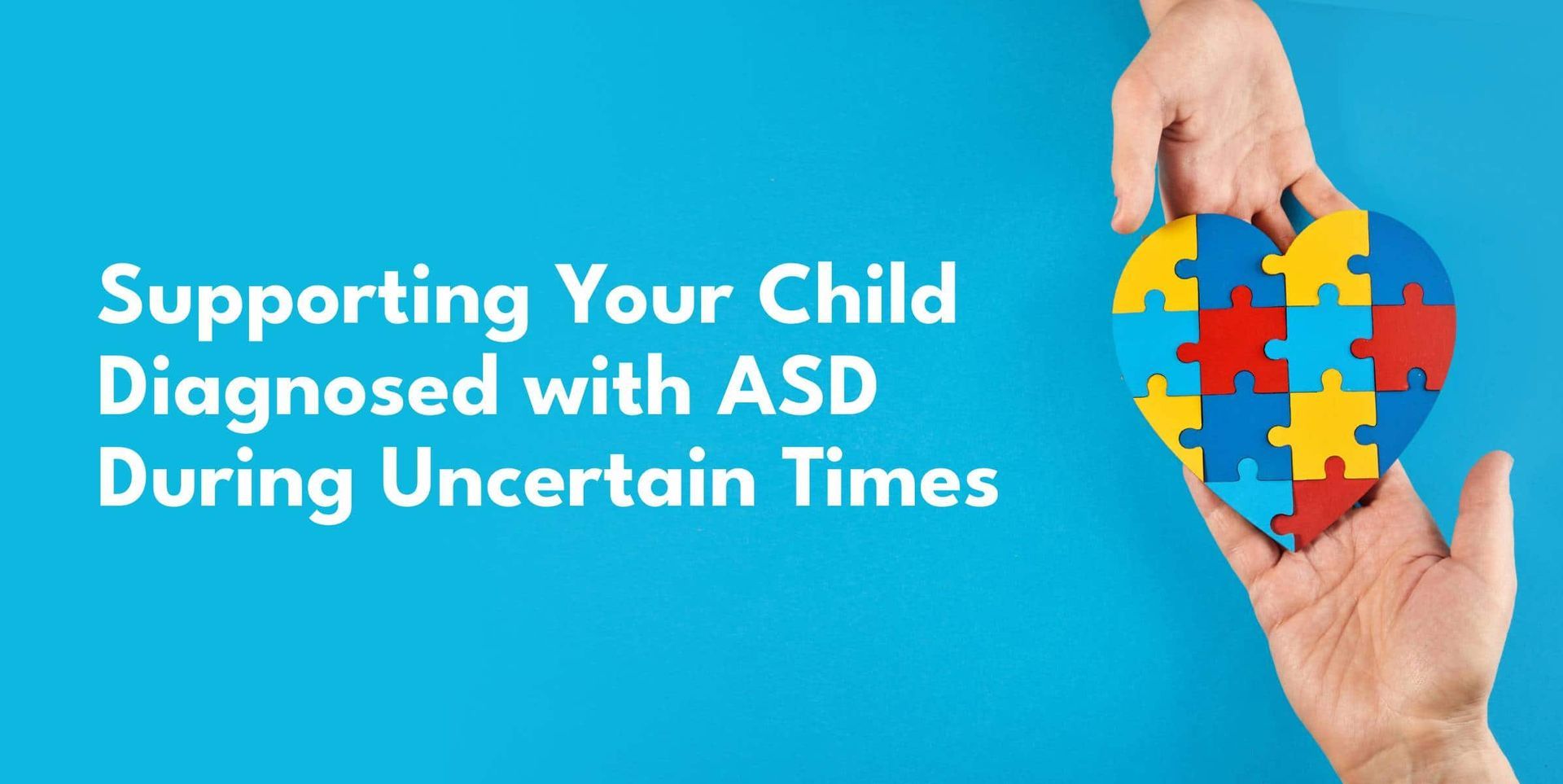 Supporting Your Child Diagnosed with ASD During Uncertain Times