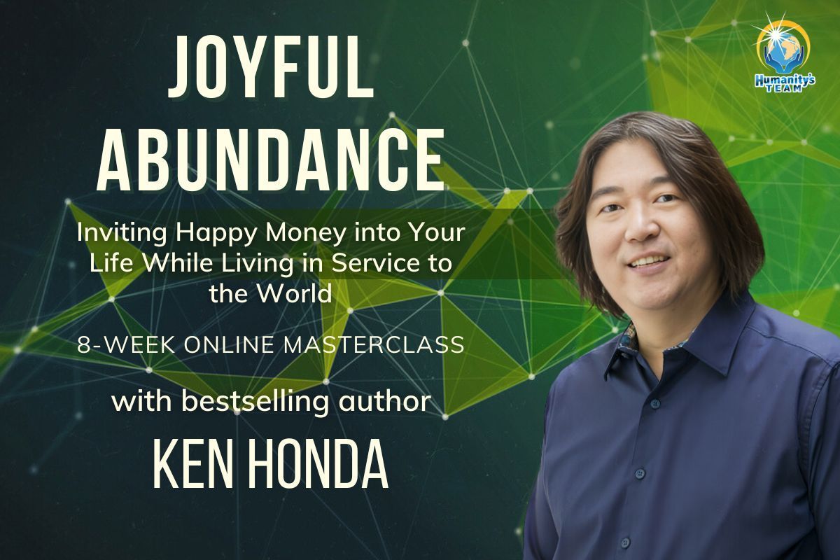 Joyful Abundance Masterclass with Bestselling Author Ken Honda | Humanity's Team | Global
