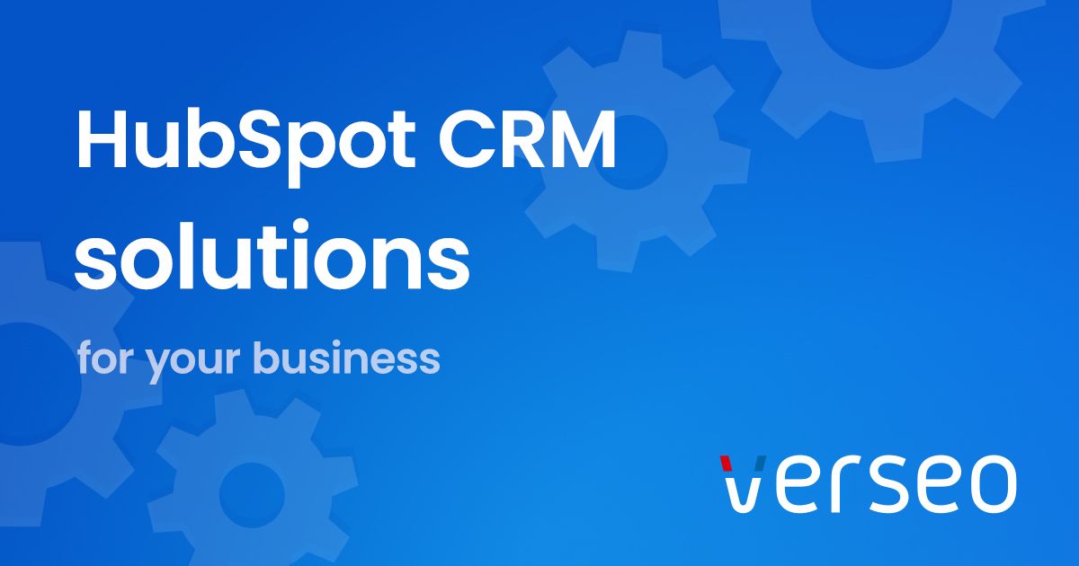 HubSpot CRM Solutions - implementation and consulting with Verseo360
