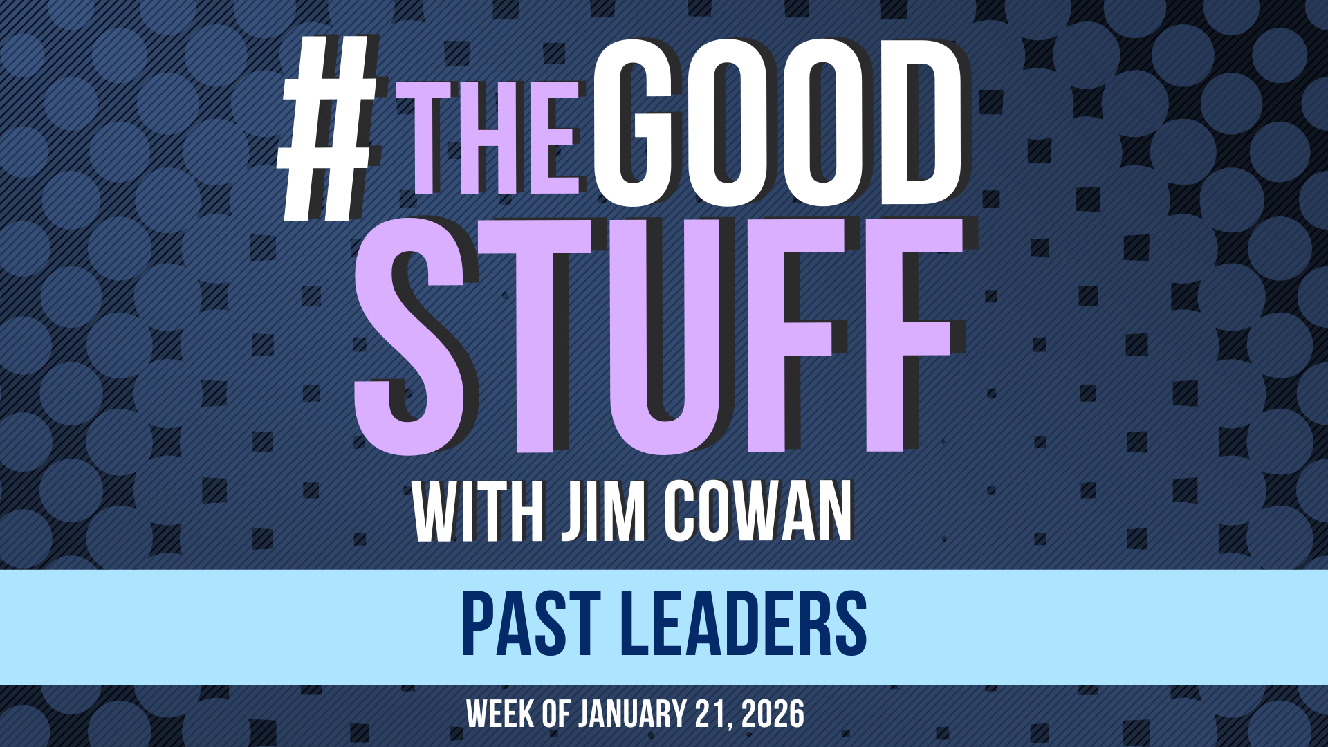 #THEGOODSTUFF: PAST LEADERS