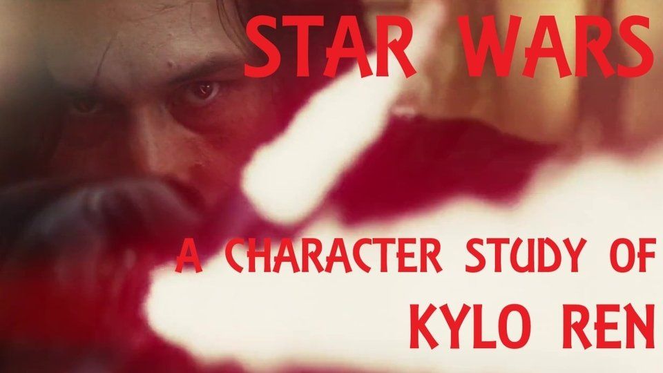 STAR WARS: A CHARACTER STUDY OF KYLO REN (PART 2) (WITH NEW FOOTAGE)