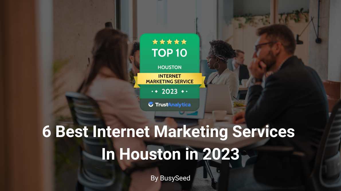 6 Best Internet Marketing Services In Houston in 2023