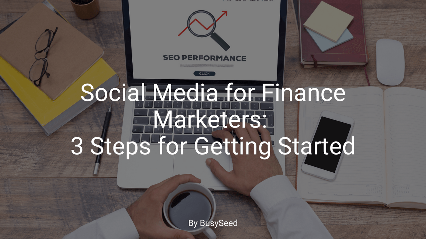 Social Media for Finance Marketers: 3 Steps for Getting Started