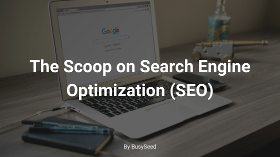 The Scoop on Search Engine Optimization (SEO)