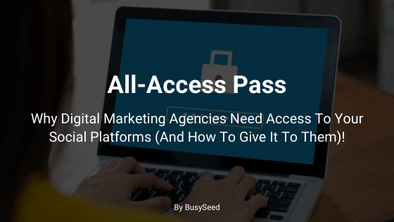 All Access Pass: Why Digital Marketing Agencies Need Access to Your ...