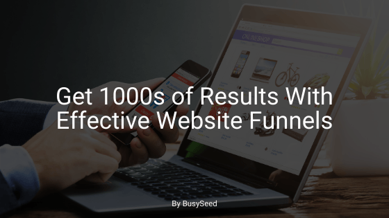 Get 1000s of Results With Effective Website Funnels