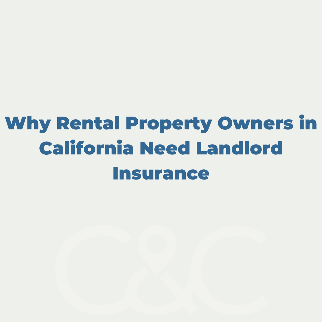 Why Rental Property Owners in California Need Landlord Insurance