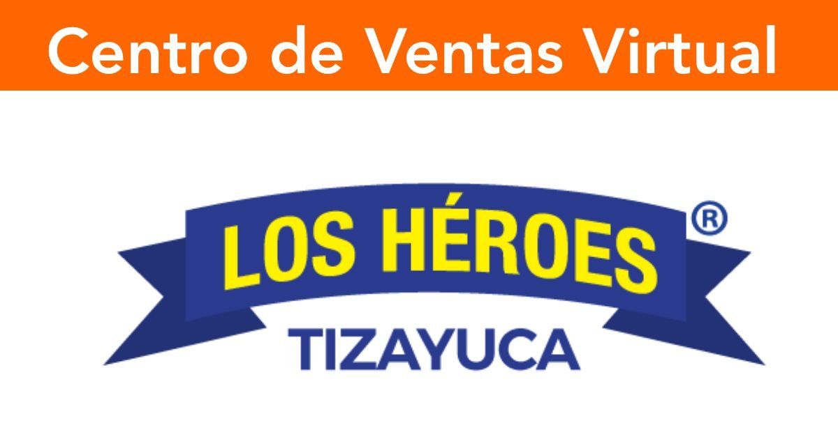 Los Héroes Tizayuca Centro de Ventas Virtual
