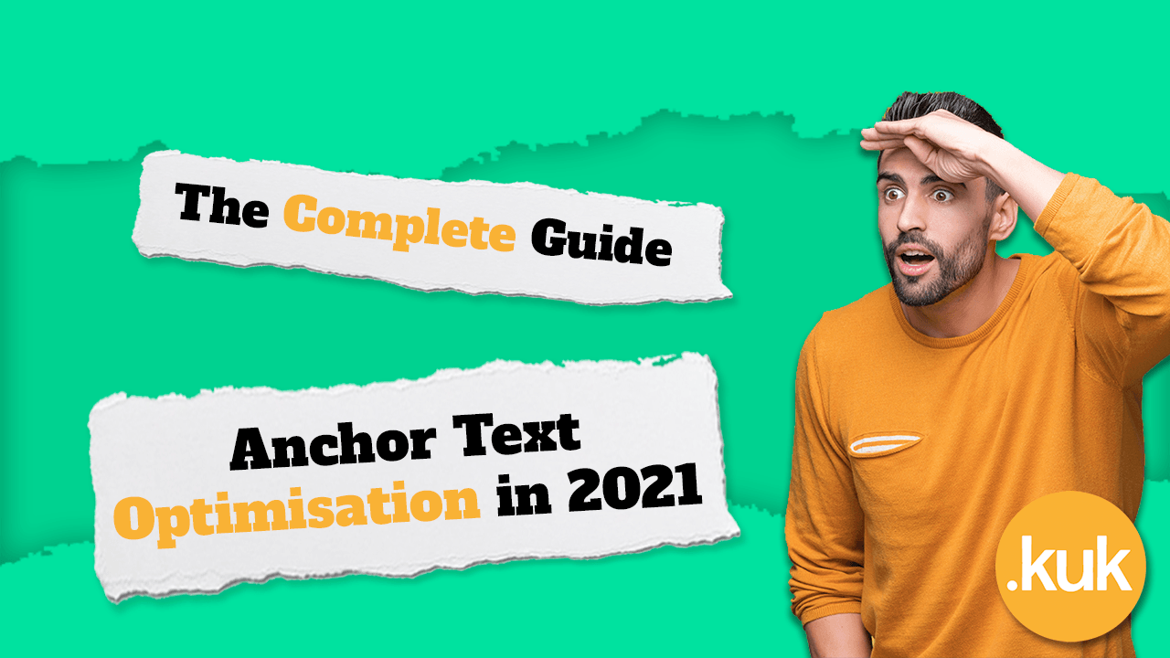 The Complete Guide to Anchor Text Optimisation in 2021