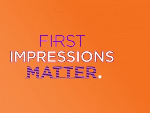 YOU ONLY GET ONE CHANCE TO MAKE A POSITIVE FIRST IMPRESSION. MAKE IT ...