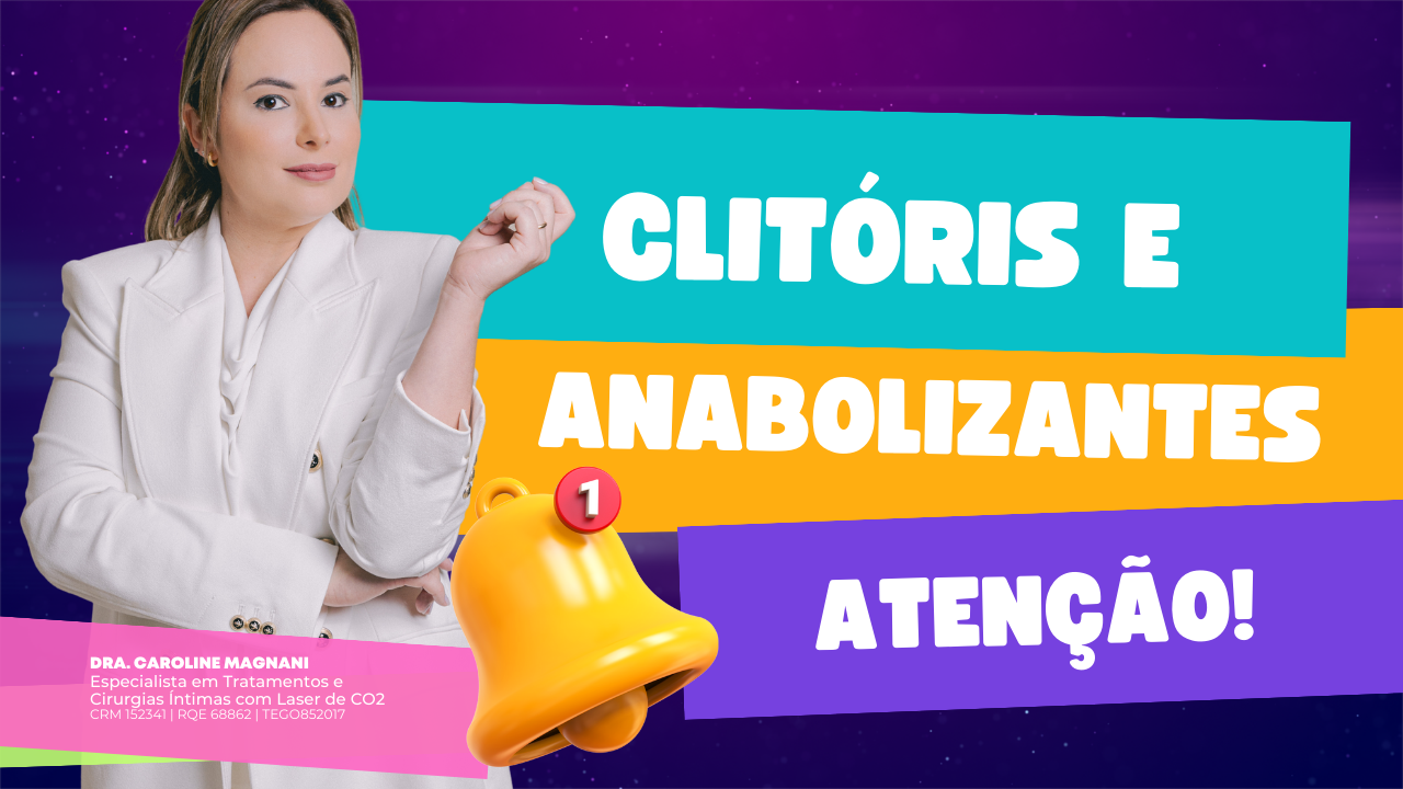 Uso de Anabolizantes e Clitóris - Vamos falar sobre o assunto