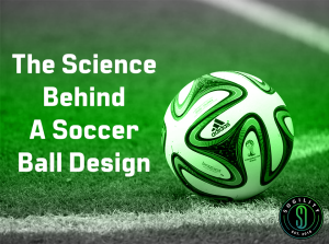 The Science Behind A Soccer Ball Design